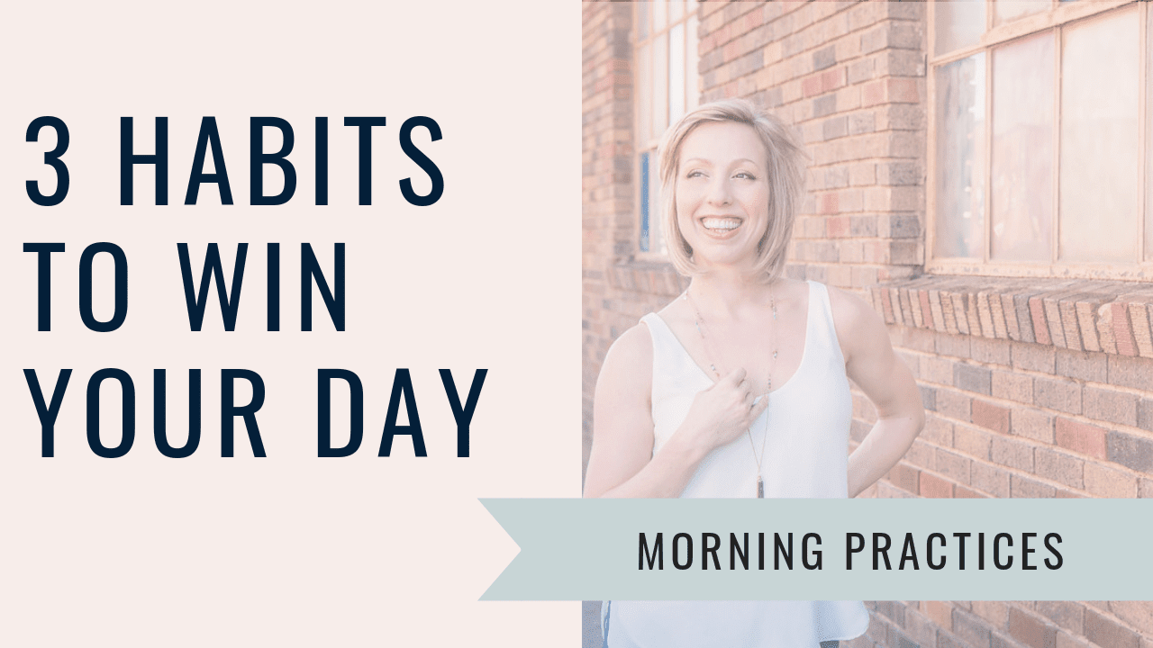 3 Habits to Win Your Day | Bethany Dotson